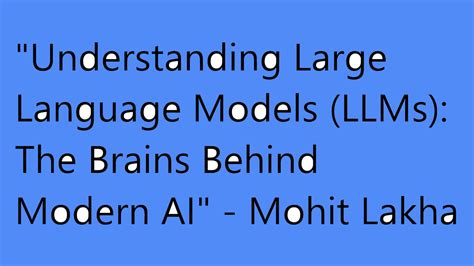 Understanding Large Language Models Llms The Brains Behind Modern Ai