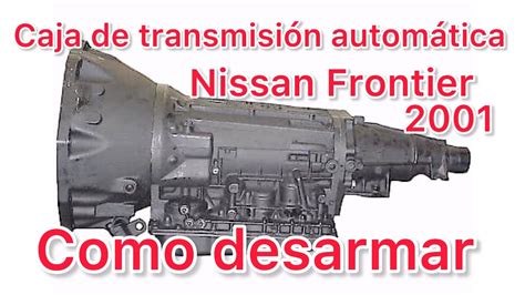 Como Desarmar Caja Automática De Nissan Frontier 2001 Youtube