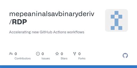 Github Mepeaninalsavbinaryderiv Rdp Accelerating New Github Actions Workflows