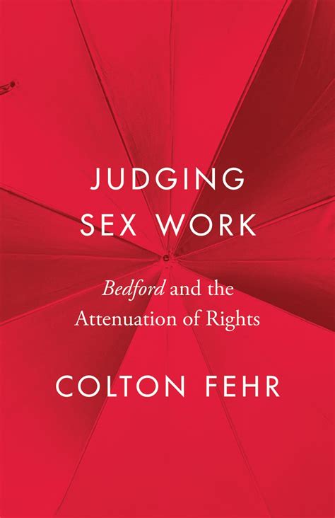 Judging Sex Work Bedford And The Attenuation Of Rights Landmark Cases In Canadian Law Fehr