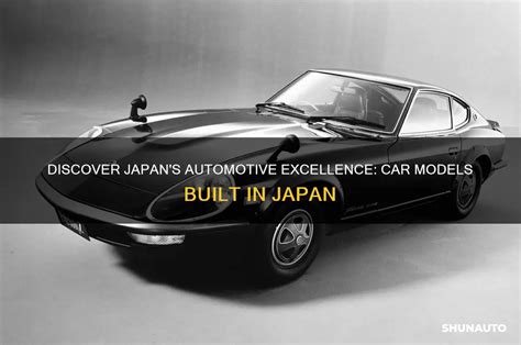 Discover Japans Automotive Excellence Car Models Built In Japan