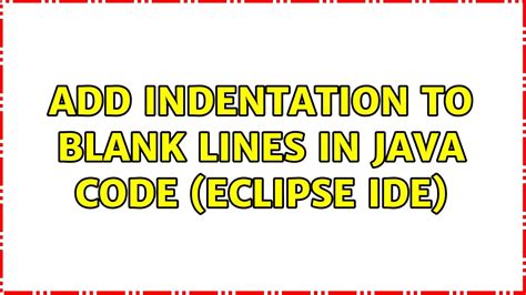 Add Indentation To Blank Lines In Java Code Eclipse Ide Youtube