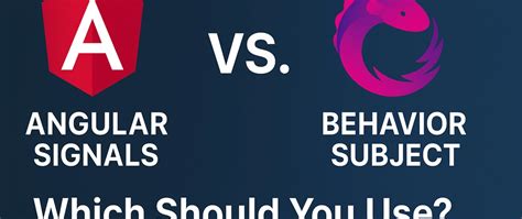 Angular Signals Vs Behaviorsubject Which Should You Use Dev Community