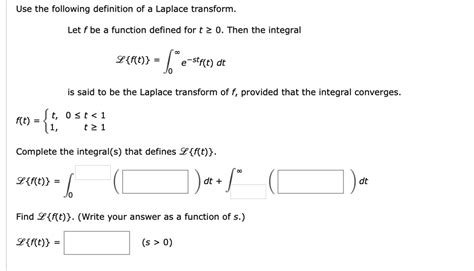 Use The Following Definition Of A Laplace Transform Let F Be A Function Defined For T Then