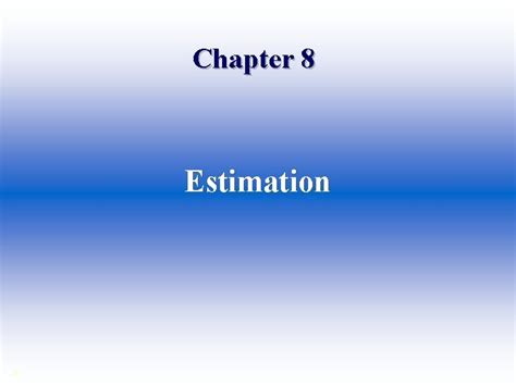 Chapter 8 Estimation Estimator And Estimate An Estimator