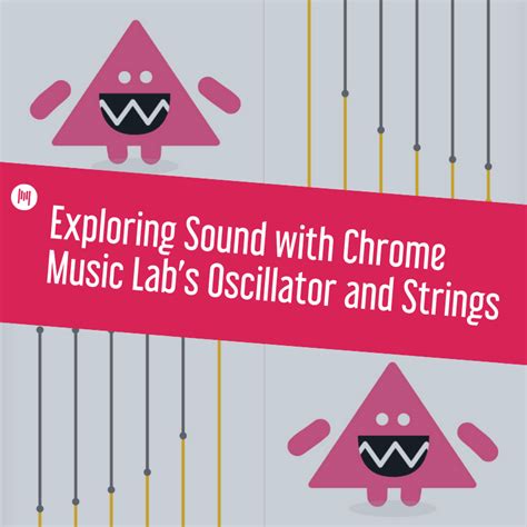 Exploring Sound With Chrome Music Labs Oscillator And Strings