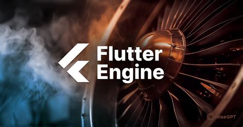 Decoding The Flutter Engine For Streamlined App Development