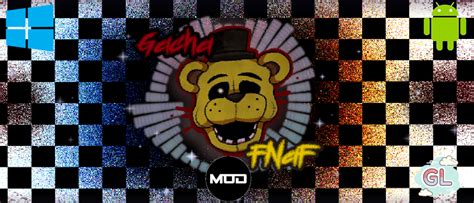 Gacha Fnaf скачать мод на ПК или Android бесплатно