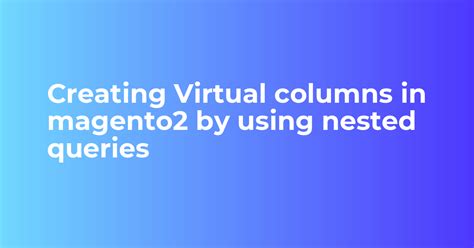 Creating Virtual Columns In Magento2 By Using Nested Queries Webkul Blog