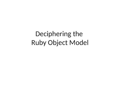 pptx deciphering the ruby object model dokumen tips