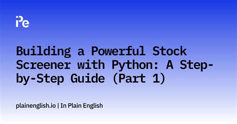 Building A Powerful Stock Screener With Python A Step By Step Guide