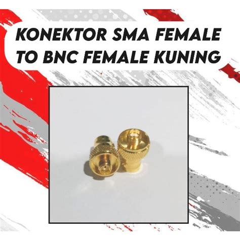 Jual Konektor Sma Female To Bnc Female Kuning Connector Sambungan Baofeng Ke Bnc Tk 21 Cewek Ht