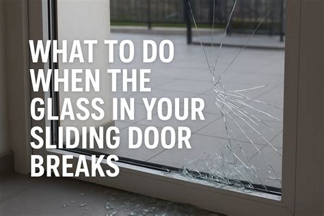What To Do When The Glass In Your Sliding Door Breaks Florida