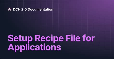 Setup Recipe File For Applications Dch 20 Documentation