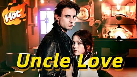 Uncle I Love You【romantic】drama Youtube