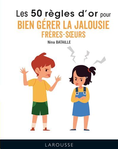 50 Règles Dor Pour Bien Gérer La Jalousie Frères Soeurs Cartonné