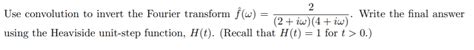Solved Use Convolution To Invert The Fourier Transform Chegg