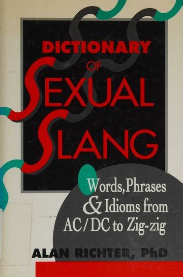 Dictionary Of Sexual Slang Words Phrases And Idioms From Ac Dc To Zig Zig Richter Alan