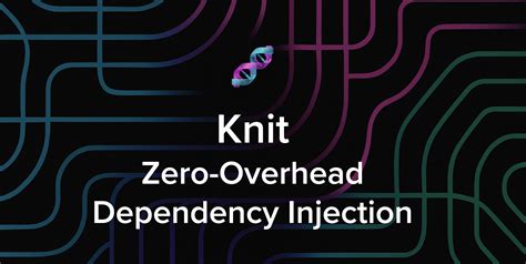 Introducing Knit Zero Overhead Dependency Injection Tiktok For