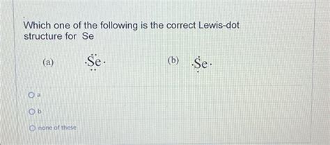 Solved Which One Of The Following Is The Correct Lewis Dot