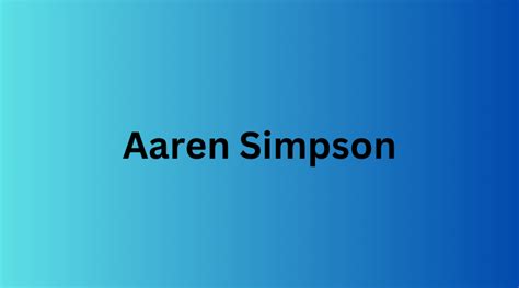 The Life And Tragic Legacy Of Aaren Simpson My Ground Biz
