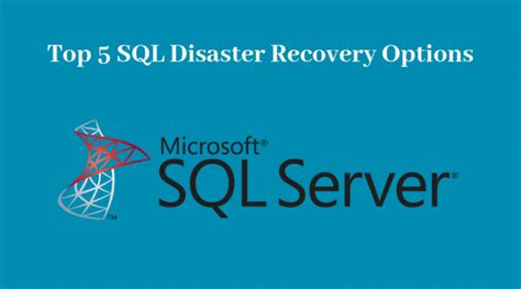 Top 5 Microsoft SQL Server Disaster Recovery Options Best Practices