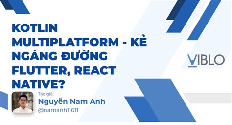 Kotlin Multiplatform Kẻ Ngáng Đường Flutter React Native Viblo