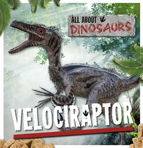 Velociraptor All About Dinosaurs Booklife Publishing
