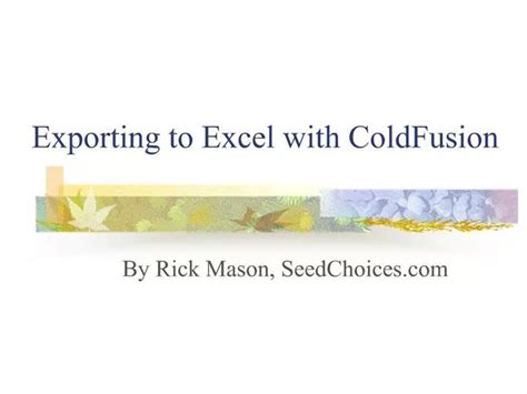 Ppt Exporting To Excel With Coldfusion Powerpoint Presentation Free