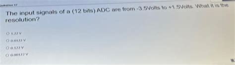 Solved The Input Signals Of A 12 Bits Adc Are From 35