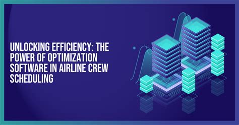 Unlocking Efficiency The Power Of Optimization Software In Airline Crew Scheduling