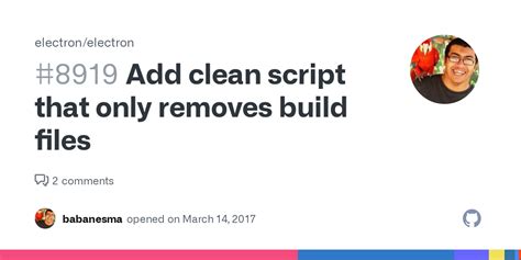 Add Clean Script That Only Removes Build Files Issue Electron Electron GitHub