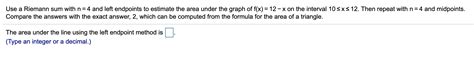 solved use a riemann sum with n 4 and left endpoints to