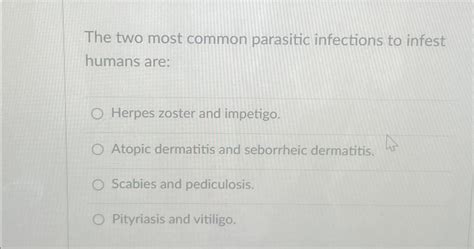 Solved The two most common parasitic infections to infest | Chegg.com