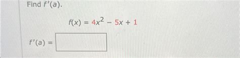 Solved Find f'(a).f(x)=4x2-5x+1f'(a)= | Chegg.com
