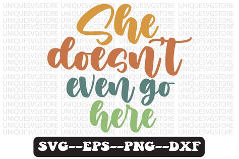 She Doesnt Even Go Here Svg Design Graphic By Uniquesvgstore · Creative Fabrica