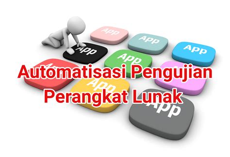 Pengertian Automation Testing Manfaat Dan Cara Kerjanya Ansori Web