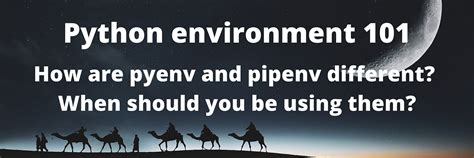 Python Environment 101 How Are Pyenv And Pipenv Different And By