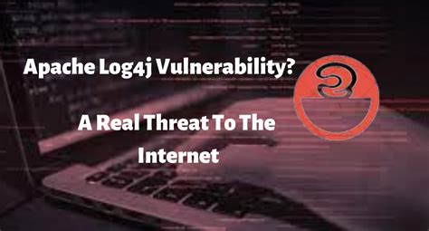 What Is Apache Log4j Vulnerability A Real Threat To The Internet