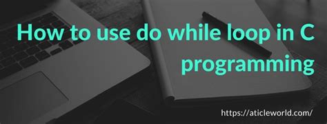 How To Use Do While Loop In C Programming Aticleworld