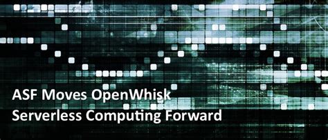 asf moves openwhisk serverless computing forward