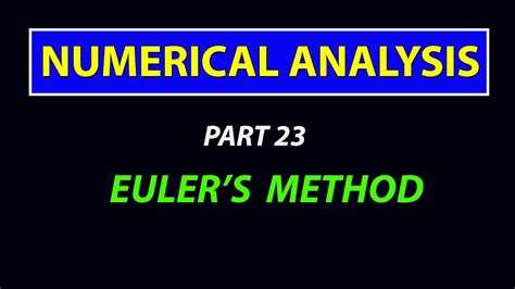 Numerical Analysis Part 23 Eulers Method Youtube