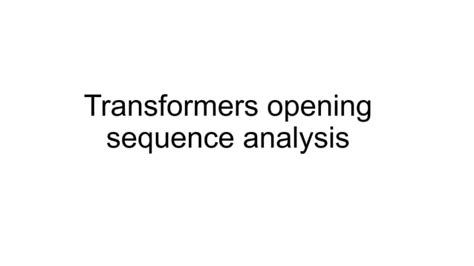 Transformers Opening Sequence Analysis Ppt