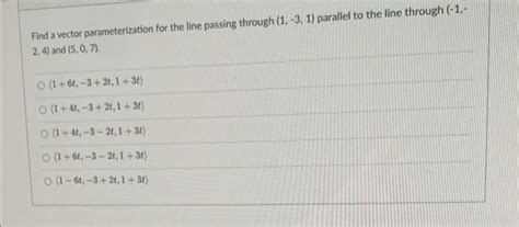 solved find a vector parameterization for the line passing