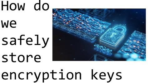 If We Can Store Encryption Keys Somewhere Safe Why Not Put The Data There Youtube
