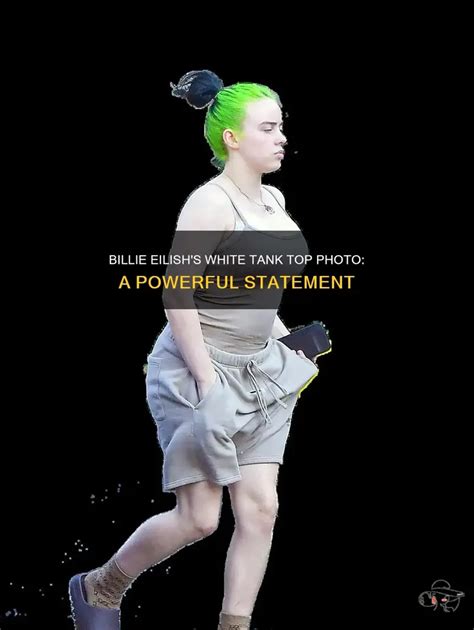 Billie Eilishs White Tank Top Photo A Powerful Statement Shunvogue