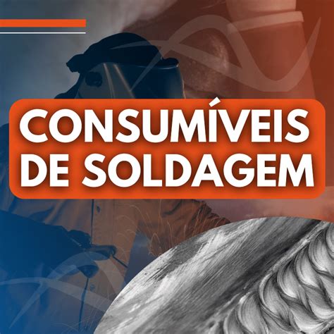 Consumíveis De Soldagem O Que São E Para Que Servem