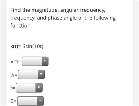 Solved Find The Magnitude Angular Frequency Frequency And Chegg Com