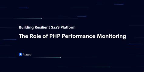 Why Saas Startups Need Php Application Monitoring For Scalability