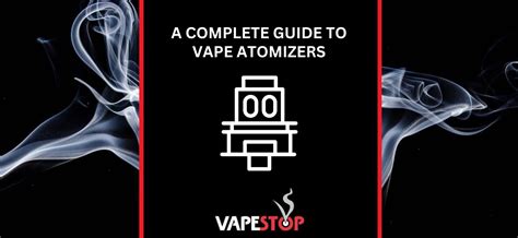A Complete Guide To Vape Atomizers Vapestop